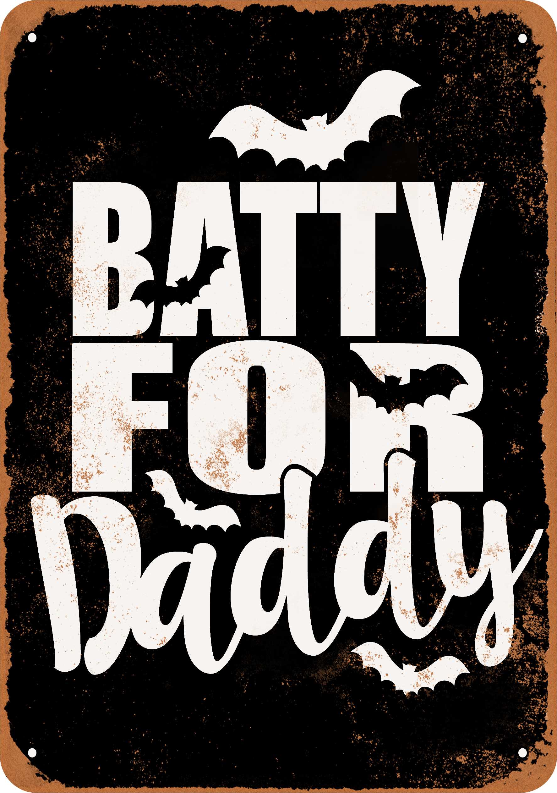 7 x 10 METAL SIGN - Batty For Daddy (Dark Background) 2 - Vintage Rusty ...