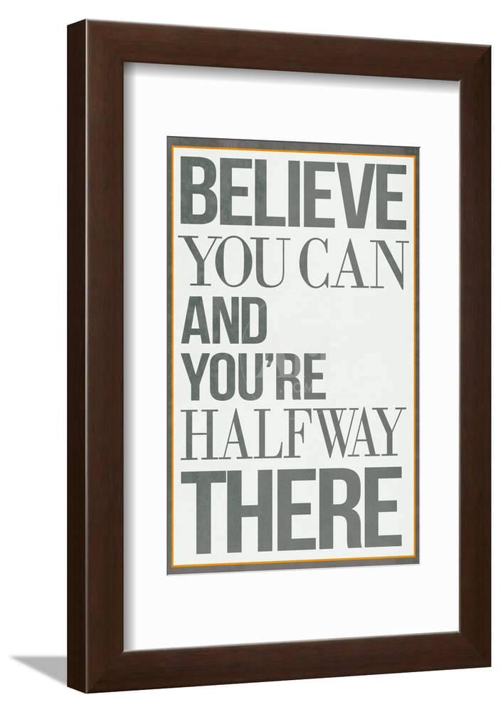 Believe You Can and Youre Halfway There Poster Framed Print Wall Art ...