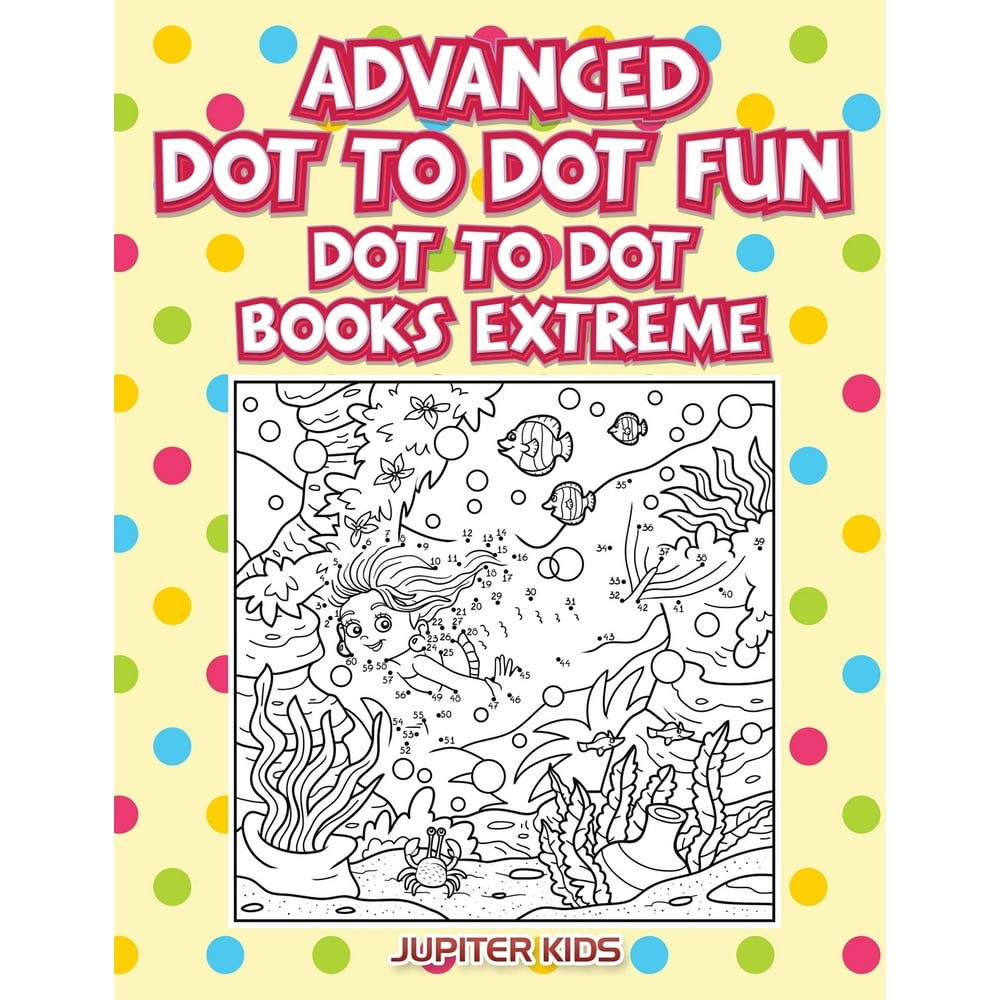 Advanced Dot To Dot Fun : Dot To Dot Books Extreme (Paperback ...