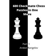 Chess Puzzles for Kids 600 Easy Checkmates in One Move for Beginners ...