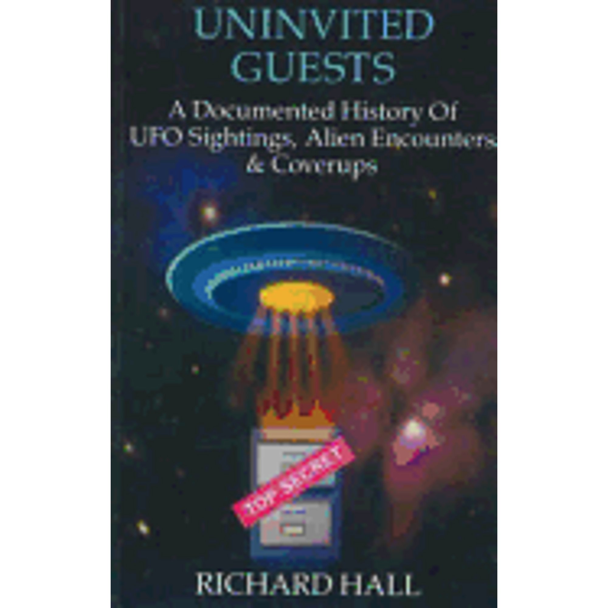 Uninvited Guests : A Documented History of UFO Sightings, Alien ...