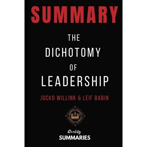 Summary : The Dichotomy of Leadership by Jocko Willink & Leif Babin ...