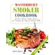 Masterbuilt Smoker Cookbook : The Best Electric Smoker Recipes and ...