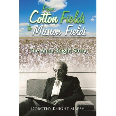 From Cotton Fields to Mission Fields: The Anna Knight Story | Walmart ...