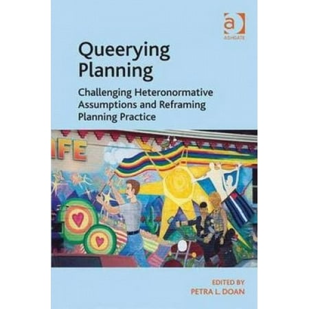 Queerying Planning: Challenging Heteronormative Assumptions and ...