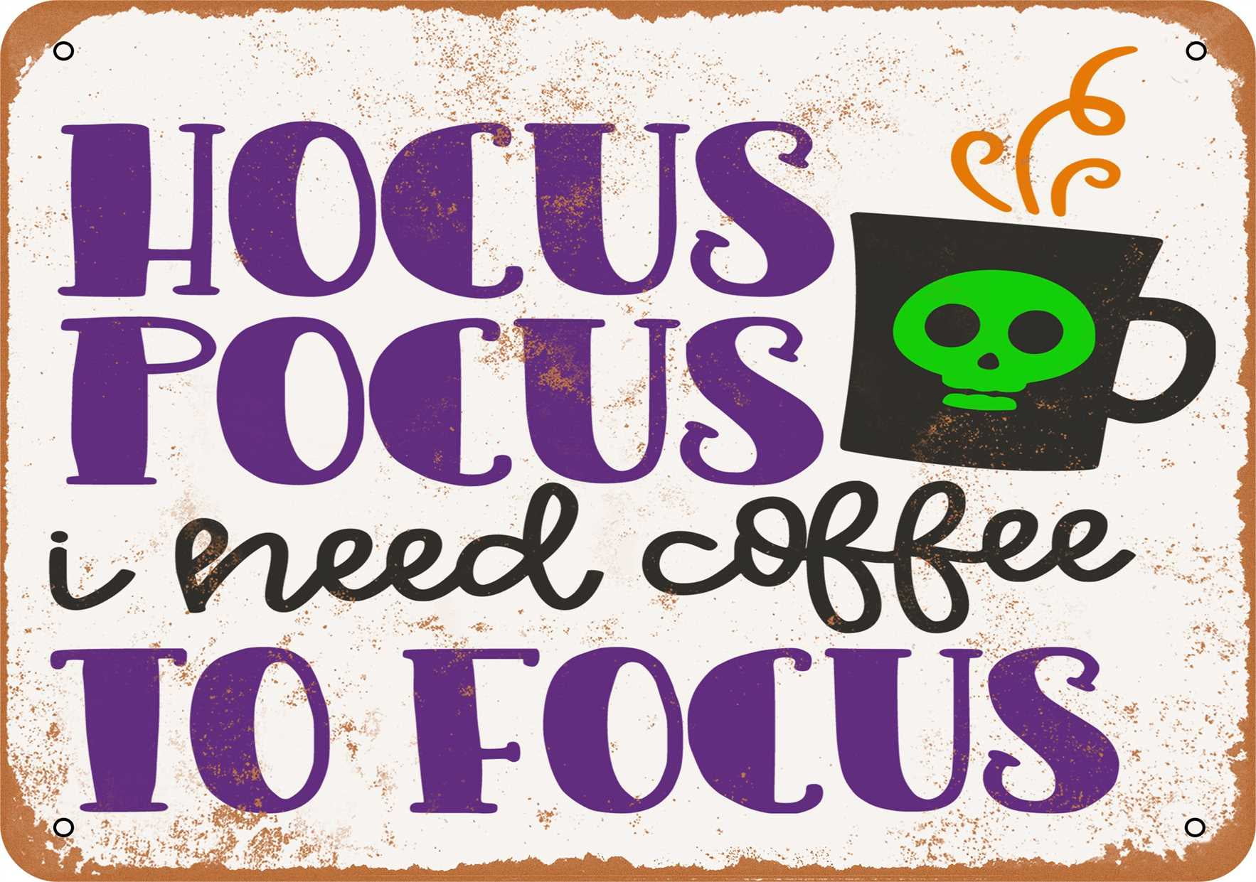 7 x 10 METAL SIGN - Hocus Pocus, I Need Coffee To Focus - Vintage Rusty ...