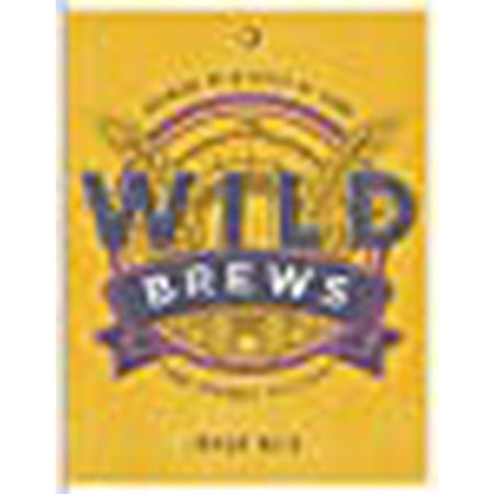Wild Brews: Brewing wild beers at home, from beginner to expert ...