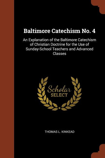 Baltimore Catechism No. 4: An Explanation of the Baltimore Catechism of ...