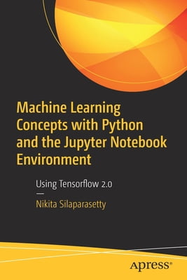 Pre-Owned Machine Learning Concepts with Python and the Jupyter Notebook Environment: Using ...