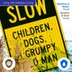 Slow Children Dogs 1 Grumpy Old Man Sign, Traffic Sign, - Walmart.com