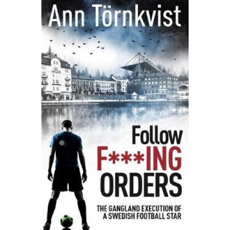 Follow Fucking Orders: The Gangland Execution of a Swedish Football Star | Walmart Canada