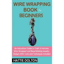 Wire Wrapping Book for Beginners : Learn How to Craft 20 Bead Making ...
