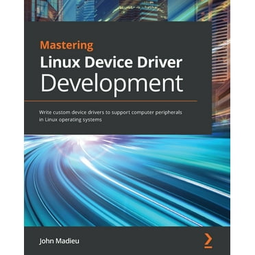 Linux Device Drivers Development: Develop customized drivers for embedded Linux (Paperback ...