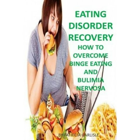 Eating Disorder Recovery: How to Overcome Binge Eating and Bulimia ...