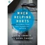 When Helping Hurts: How to Alleviate Poverty Without Hurting the Poor ...