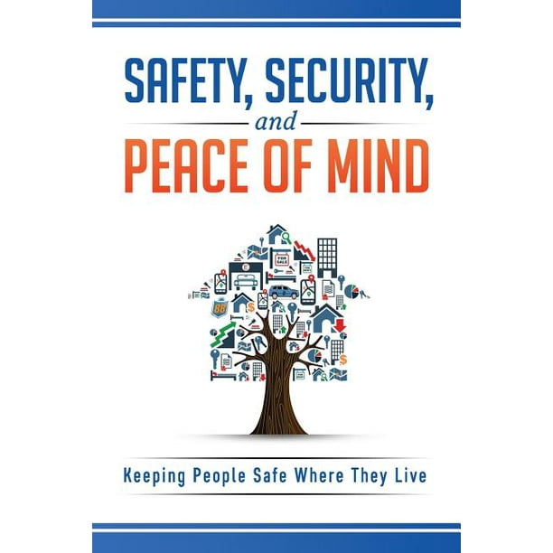 Safety, Security, and Peace of Mind : Keeping People Safe Where They ...