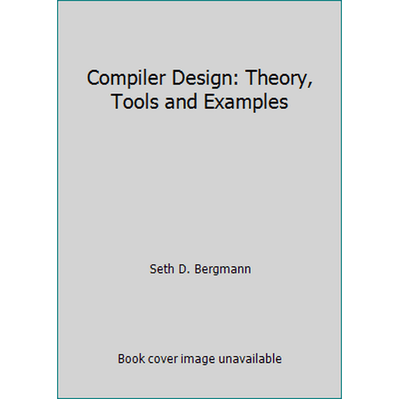 Pre-Owned Compiler Design: Theory, Tools and Examples (Paperback) 0697170861 9780697170866 ...