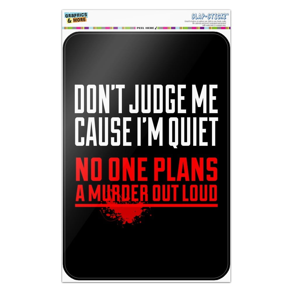 Don't Judge Me Cause I'm Quiet No One Plans a Murder Out Loud Funny ...