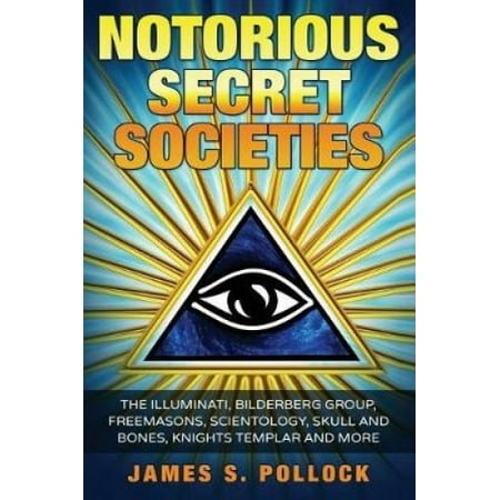 Notorious Secret Societies: The Illuminati, Bilderberg Group ...