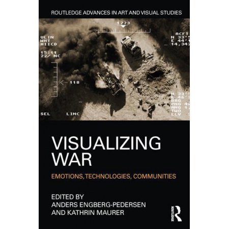 Visualizing War: Emotions, Technologies, Communities (Routledge ...