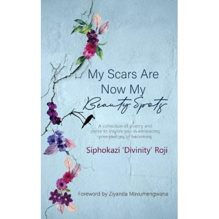 My Scars are Now My Beauty Spots: A collection of poetry and prose to ...