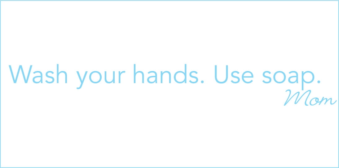 Wash Your Hands. Use Soap. Mom Vinyl Decal - Small - Ice Blue - Walmart.com