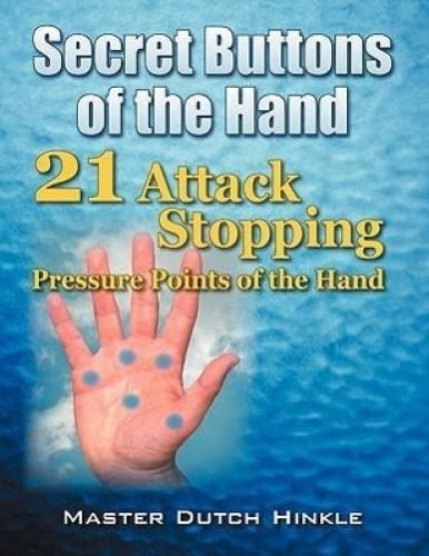 Secret Buttons of the Hand: -21- Attack Stopping Pressure Points of the ...