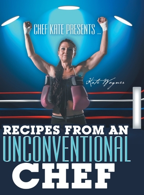 Pre-Owned Chef Kate Presents ... Recipes from an Unconventional Chef ...