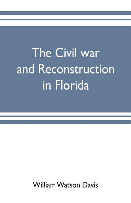 The civil war and reconstruction in Florida (Paperback) - Walmart.com