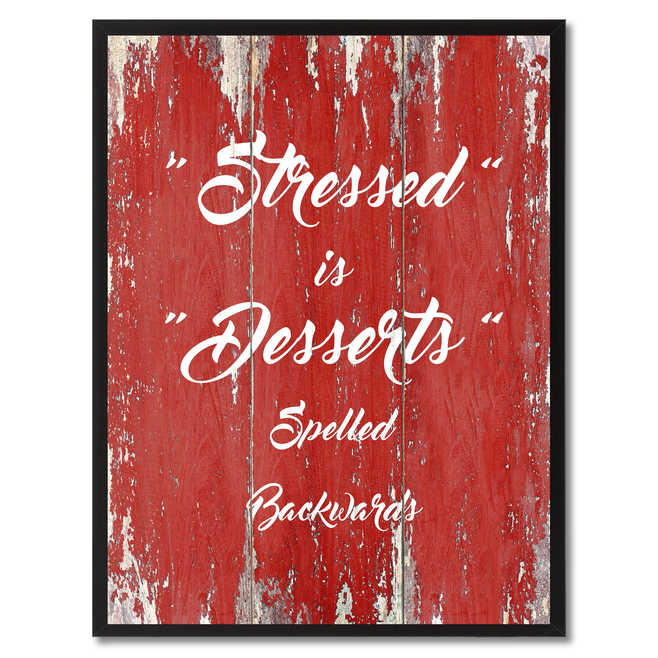 Desserts Spelled Backwards Is Stressed Quote Desserts Quotes