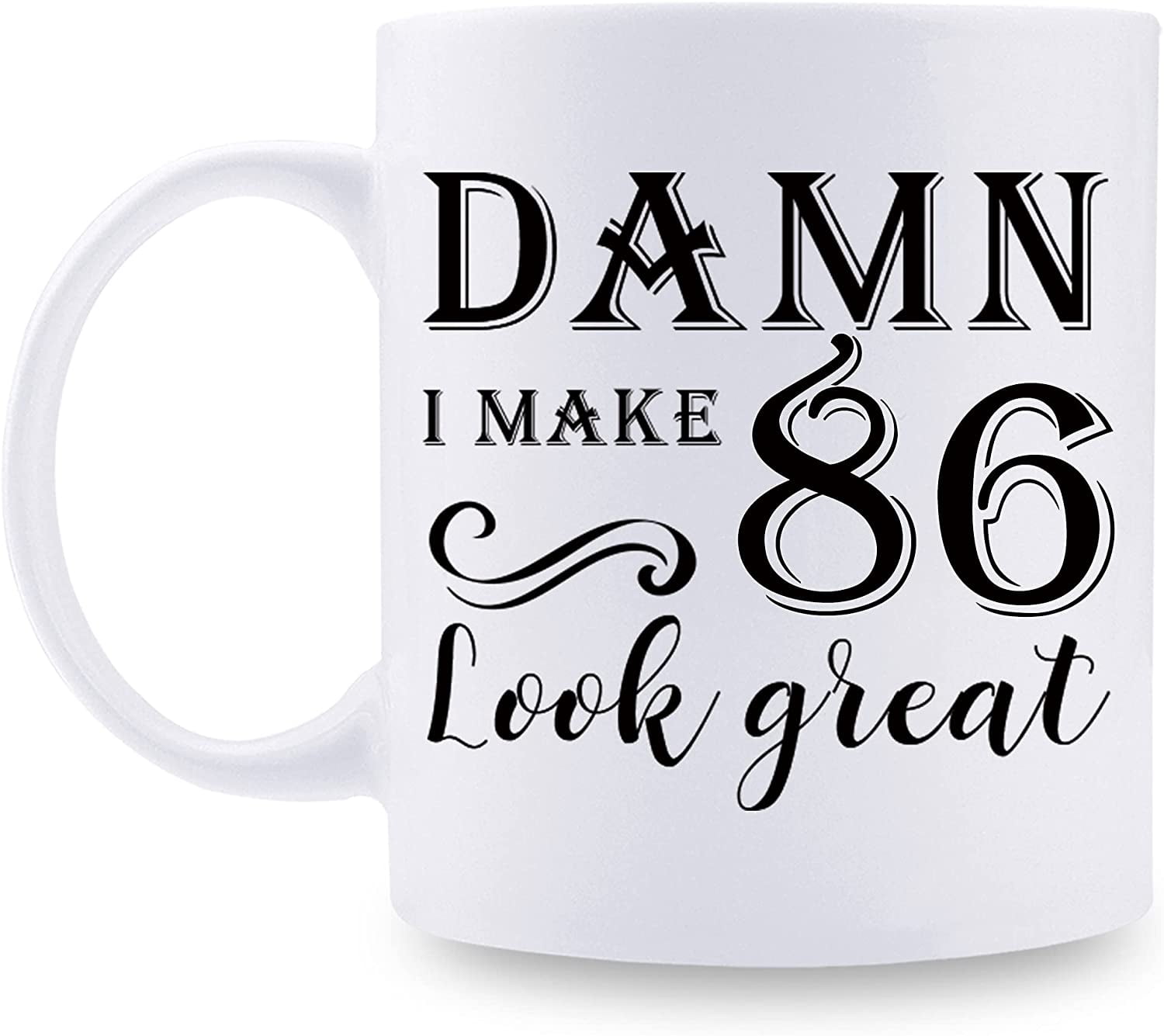 86th Birthday Gifts for Women Men - Damn I Make 86 Look Great Mug - 86 ...