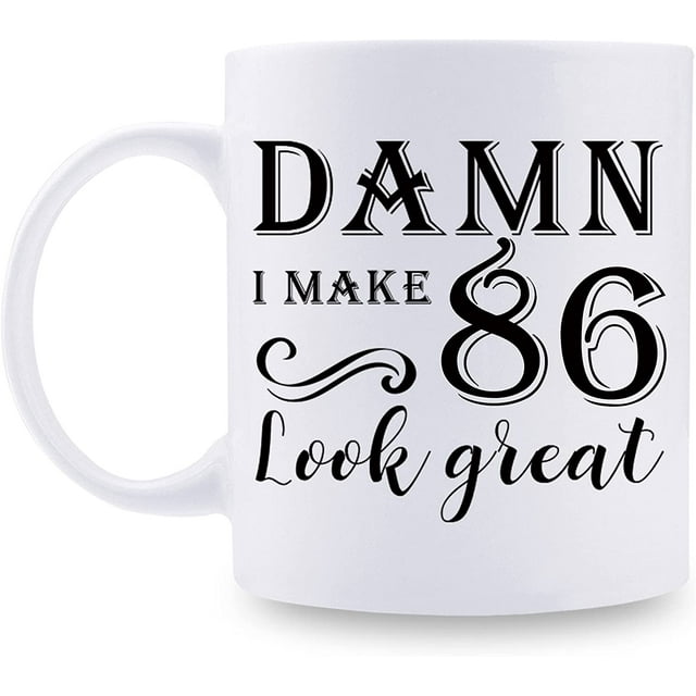 86th Birthday Gifts for Women Men - Damn I Make 86 Look Great Mug - 86 ...
