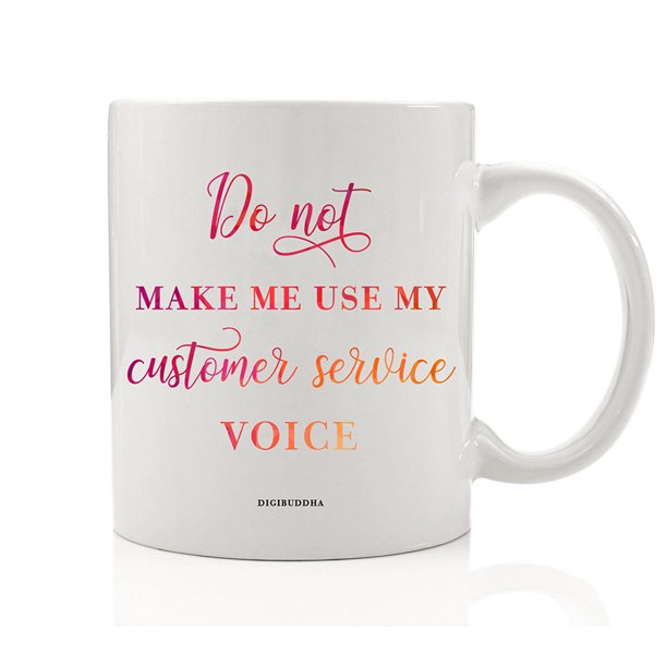 Funny Customer Service Mug 11oz Do Not Make Me Use My Customer Service ...