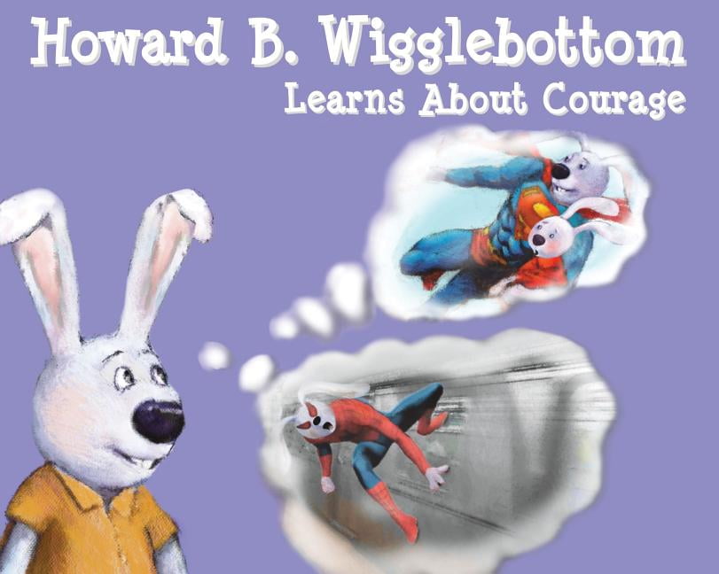 Howard B. Wigglebottom: Howard B. Wigglebottom Learns about Courage ...