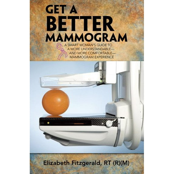 Pre-Owned Get a Better Mammogram : A Smart Woman?s Guide to a More ...