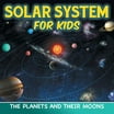 What is The Solar System? Astronomy Book for Kids Children's Astronomy ...