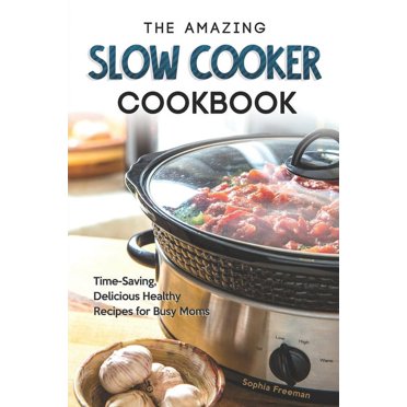 The Easy & Healthy Slow Cooker Cookbook : Incredibly Simple Prep-and-Go ...