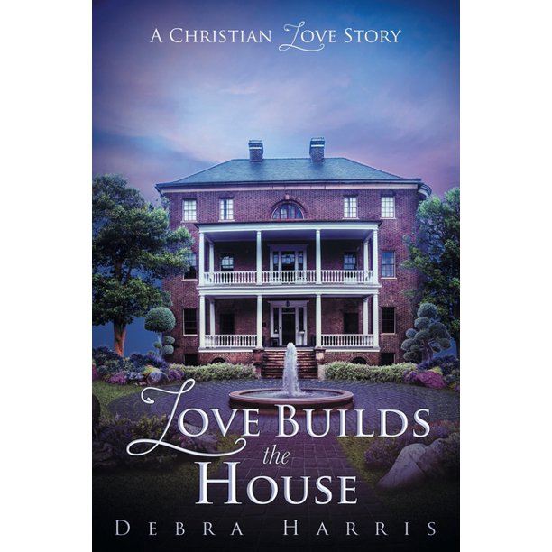 Love Builds the House : A Christian Love Story (Paperback) - Walmart.com