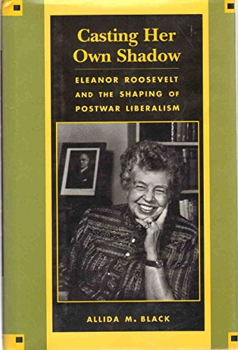 Pre-Owned Casting Her Own Shadow: Eleanor Roosevelt and the Shaping of ...