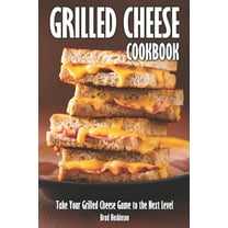 Great Grilled Cheese: 50 Innovative Recipes for Stovetop, Grill, and ...