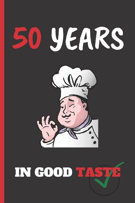 50 Years In Good Taste 6 X 9 Lined Notebook 120 Pages Creative And 50 Years In Good Taste 6 X 9 Lined Notebook 120 Pages Creative And