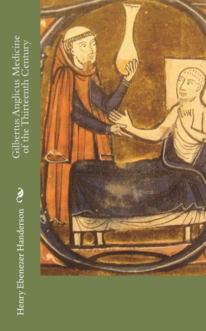 Gilbertus Anglicus Medicine of the Thirteenth Century - Walmart.com
