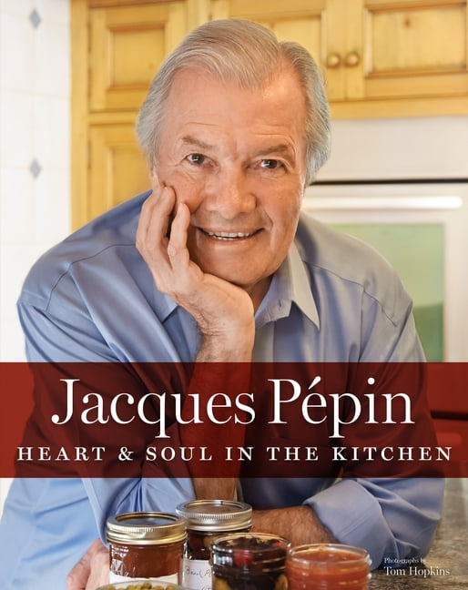 Jacques Pépin Heart & Soul in the Kitchen (Hardcover) - Walmart.com