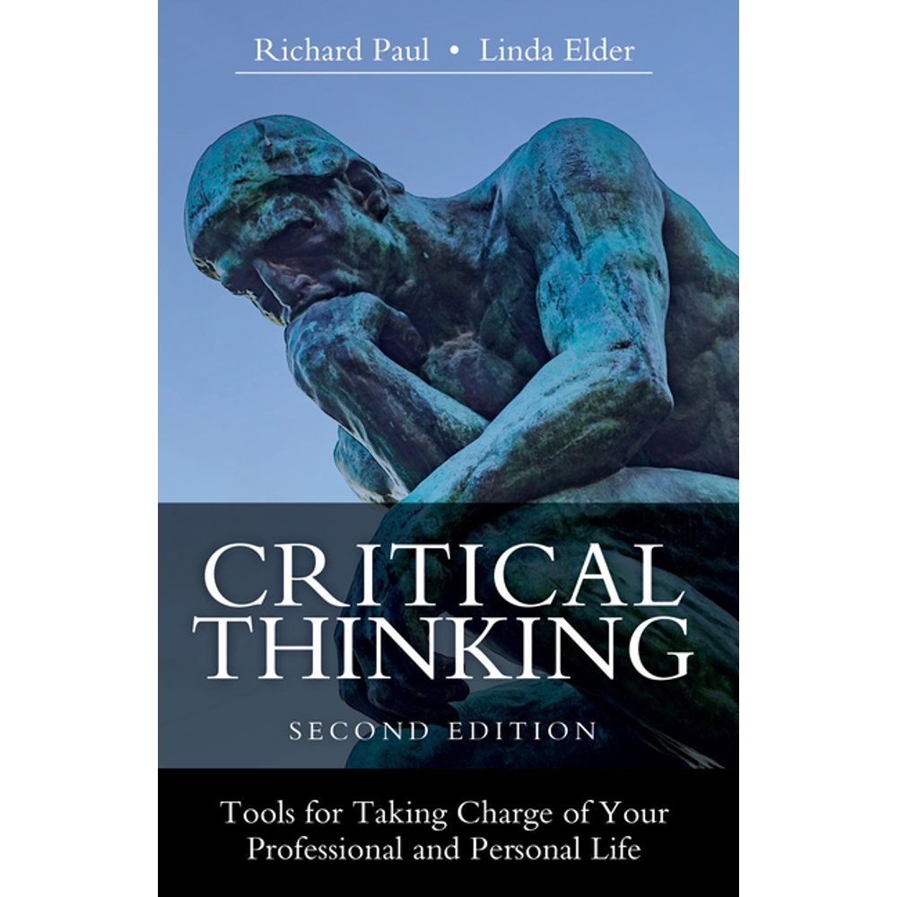 Critical Thinking: Tools for Taking Charge of Your Professional and ...