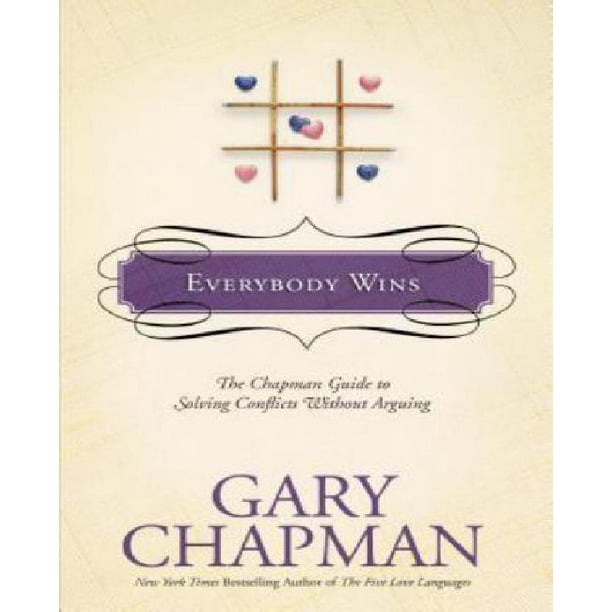 Everybody Wins: The Chapman Guide to Solving Conflicts without Arguing ...