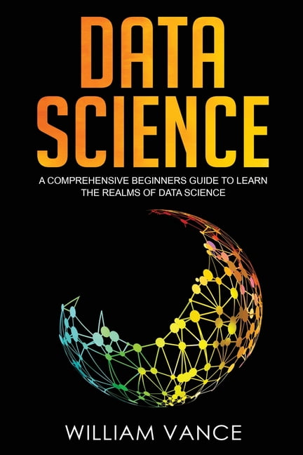 Data Science: Data Science : A Comprehensive Beginners Guide to Learn ...