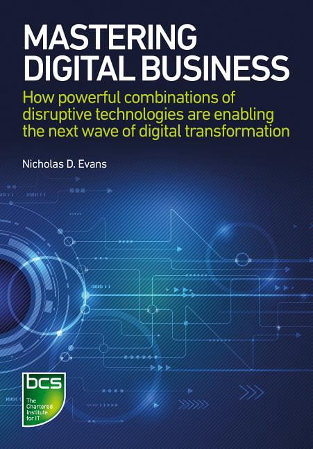 Mastering Digital Business : How powerful combinations of disruptive ...