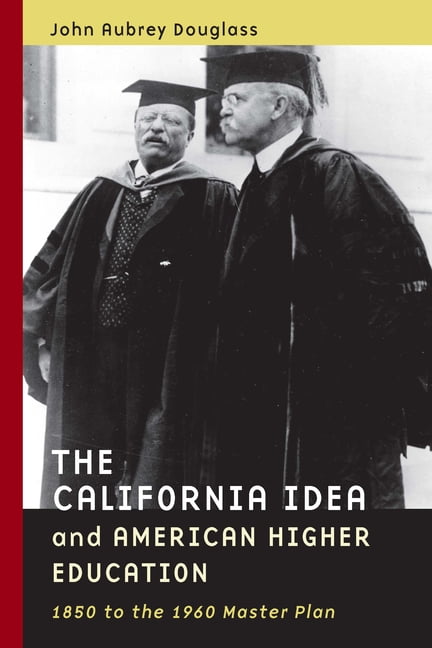 The California Idea and American Higher Education : 1850 to the 1960 ...