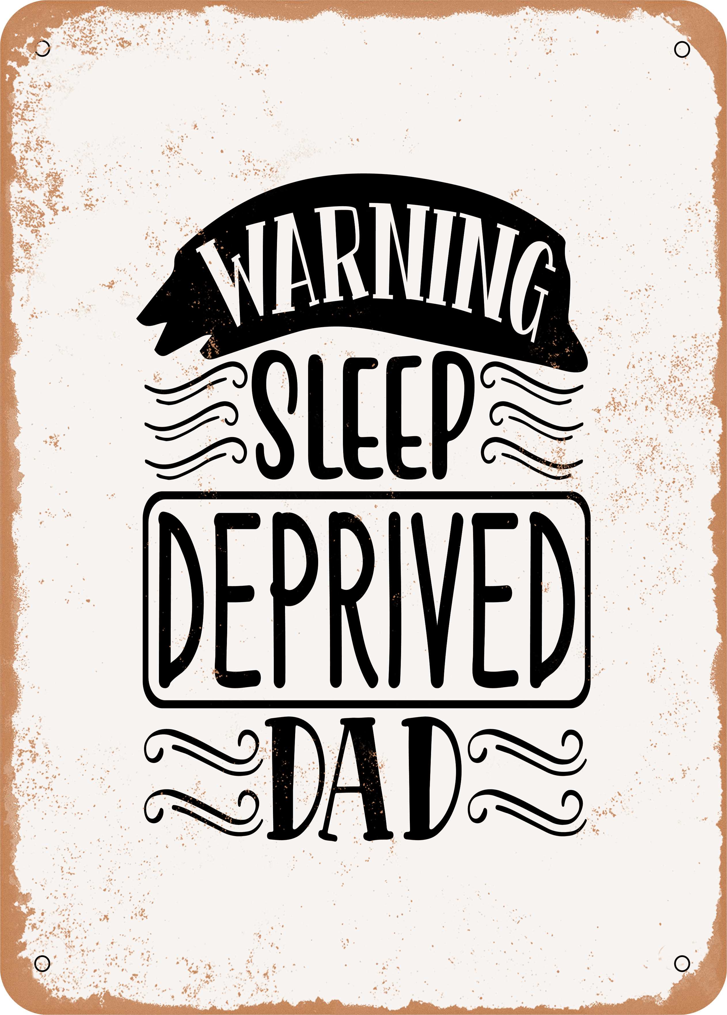 7 x 10 METAL SIGN - Warning Sleep Deprived Dad - 2 - Vintage Rusty Look ...