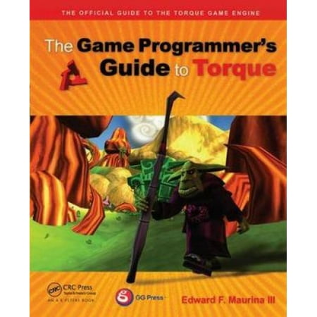 The Game Programmer's Guide to Torque: Under the Hood of the Torque ...